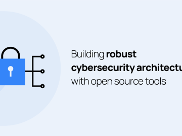 Building Robust Cybersecurity Architecture With Open Source Tools - Cybernoz - Cybersecurity News