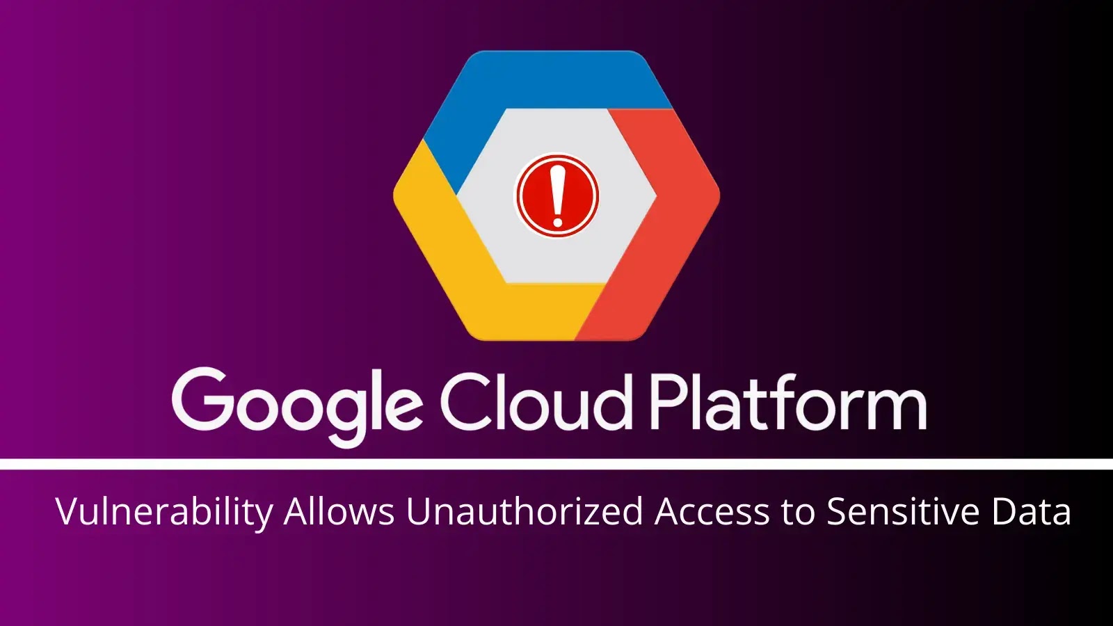 Google Cloud Platform Vulnerability Exposes Sensitive Data To Attackers - Cybernoz ...