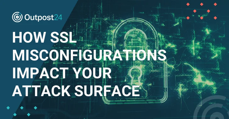 How SSL Misconfigurations Impact Your Attack Surface - Cybernoz - Cybersecurity News