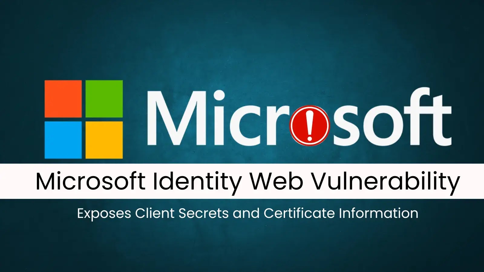 Microsoft Identity Web Flaw Exposes Sensitive Client Secrets And ...