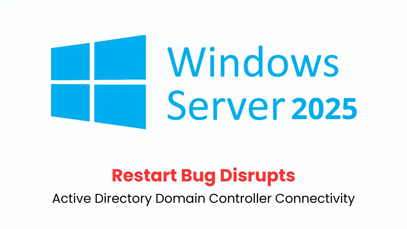 Windows Server 2025 Restart Bug Breaks Connection With AD Controllers ... Windows Server 2025 Restart Bug Breaks Connection With AD Controllers ...